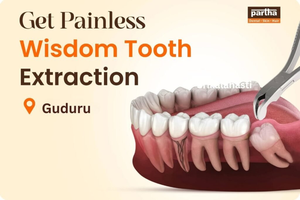 Best Wisdom Teeth Extraction In Guduru - Partha Dental Clinic